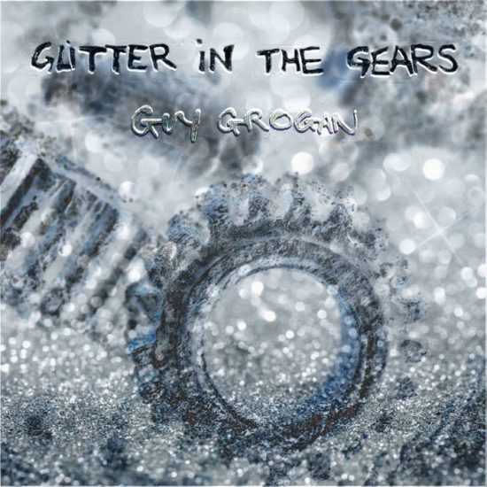 Album | Guy Grogan – Glitter in the Gears – For Folk's Sake
